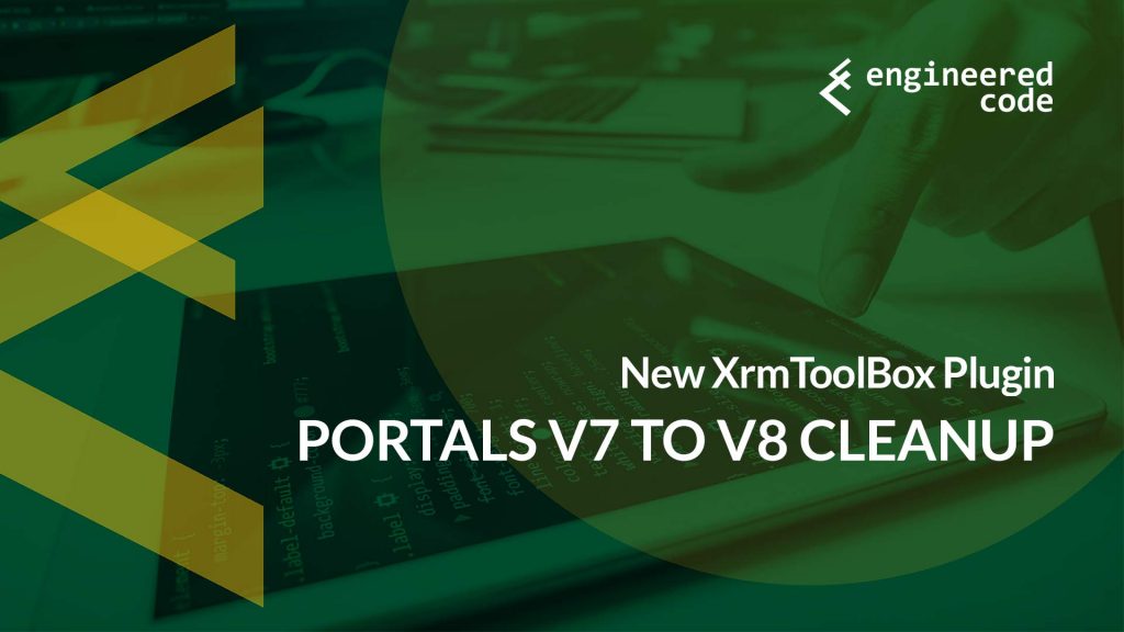 Engineered Code Blog New Xrmtoolbox Plugin To Cleanup After Portals