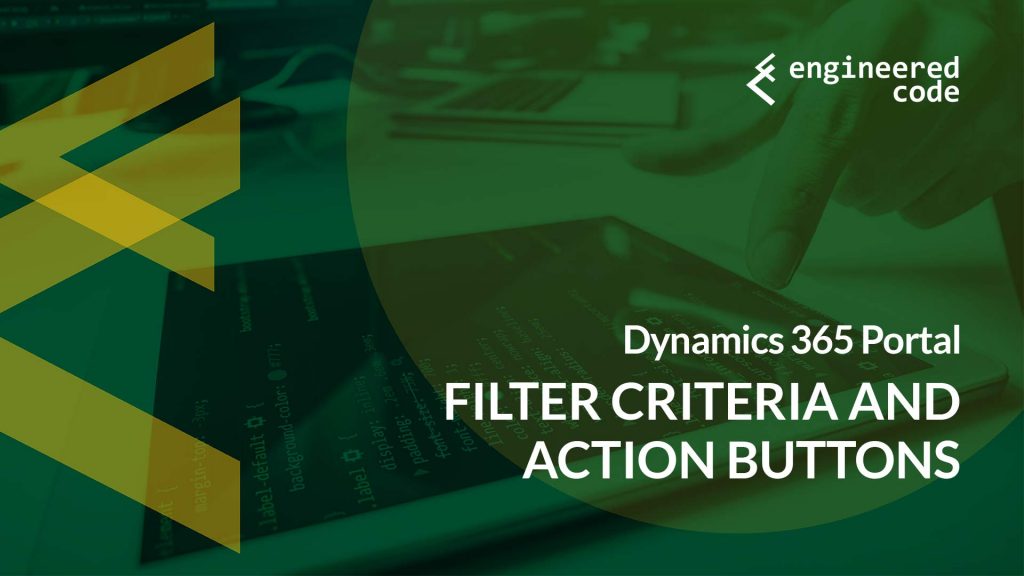 Engineered Code - Blog - Dynamics 365 Portal: Filter Criteria and ...