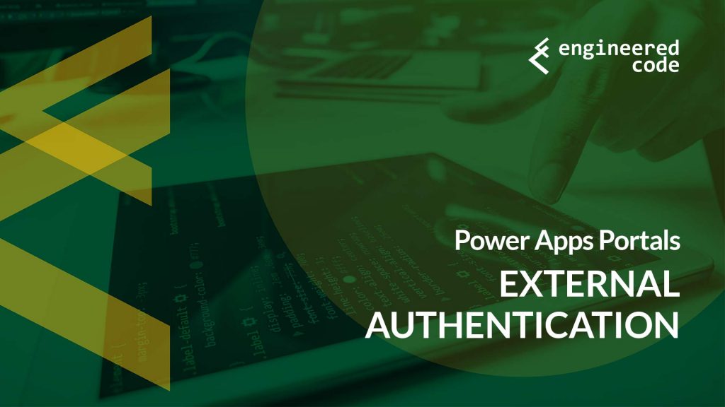 Engineered Code - Blog - Power Apps Portals: External Authentication
