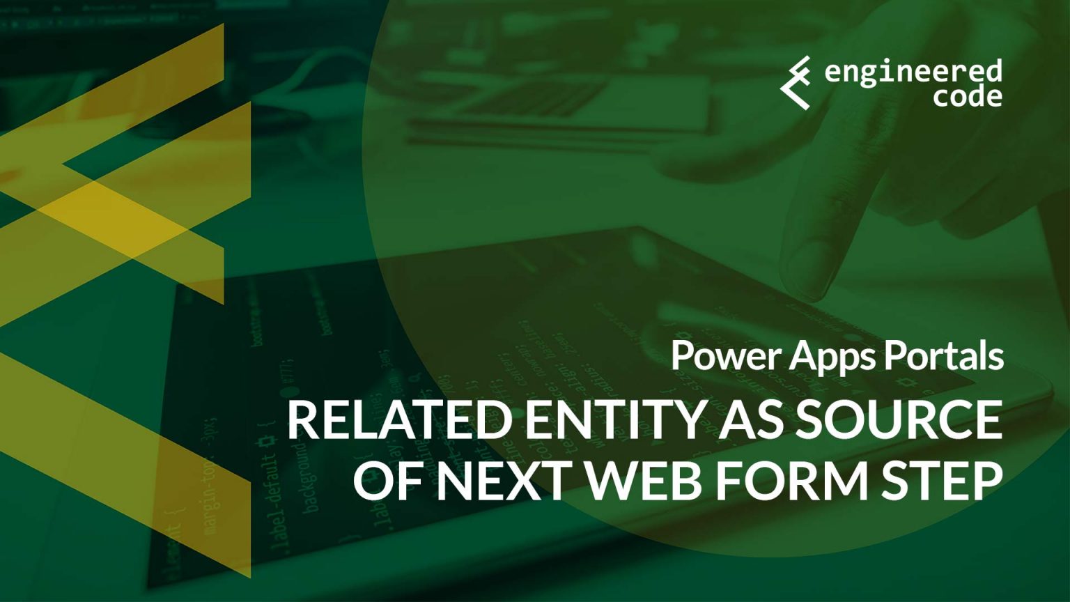 Engineered Code - Blog - Power Apps Portals: Related Entity as Source of Next Web Form Step