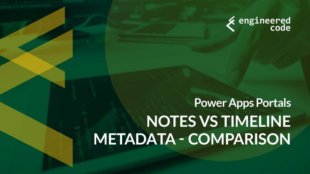 Engineered Code - Blog - Power Apps Portals: Notes vs Timeline Metadata ...