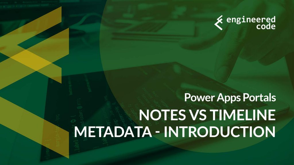 Engineered Code - Blog - Power Apps Portals: Notes vs Timeline Metadata ...