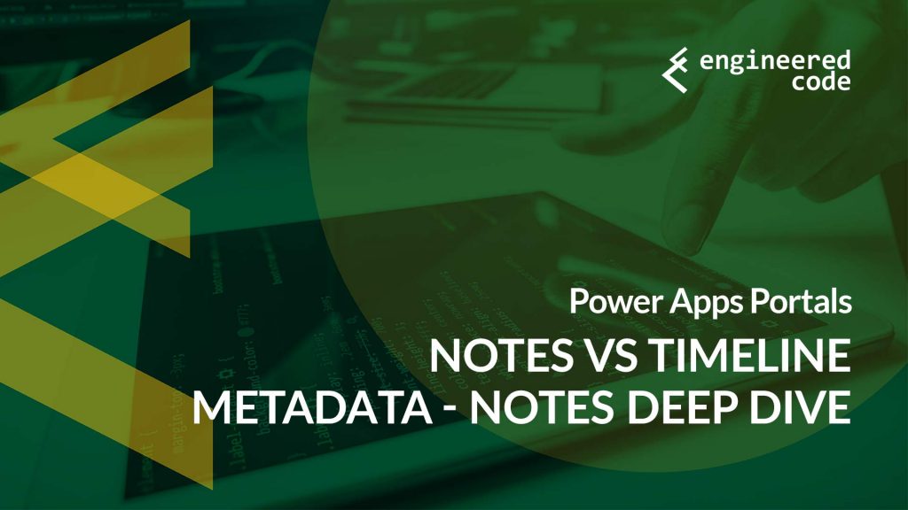 Engineered Code - Blog - Power Apps Portals: Notes vs Timeline Metadata ...