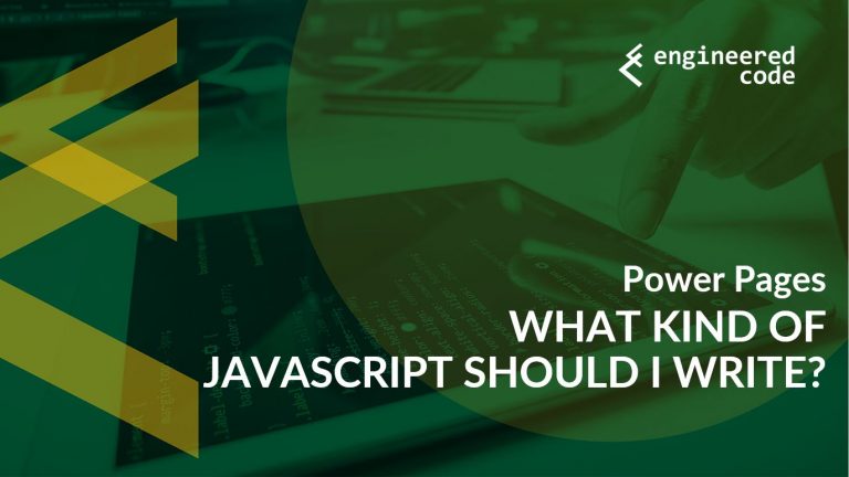 Engineered Code - Blog - Power Pages: What Kind of JavaScript Should I Write?
