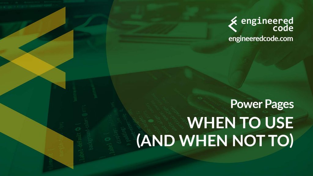 Engineered Code - Blog - Power Pages: When to Use (and When Not To)